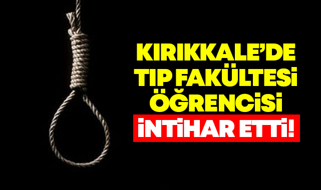 Kırıkkale'de tıp fakültesi öğrencisi intihar etti - kırıkkale haber ... Kırıkkale'de tıp fakültesi öğrencisi intihar etti - kırıkkale haber ...